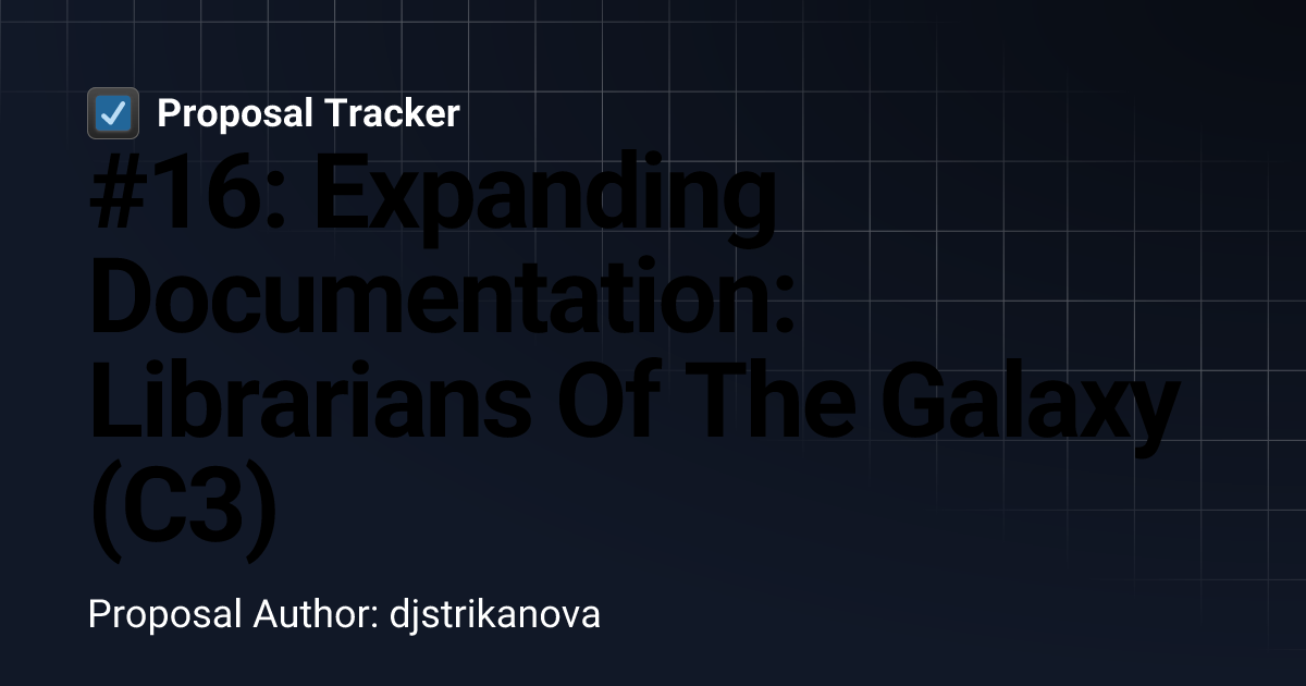 #16: Expanding Documentation: Librarians Of The Galaxy (C3) | Proposal Tracker