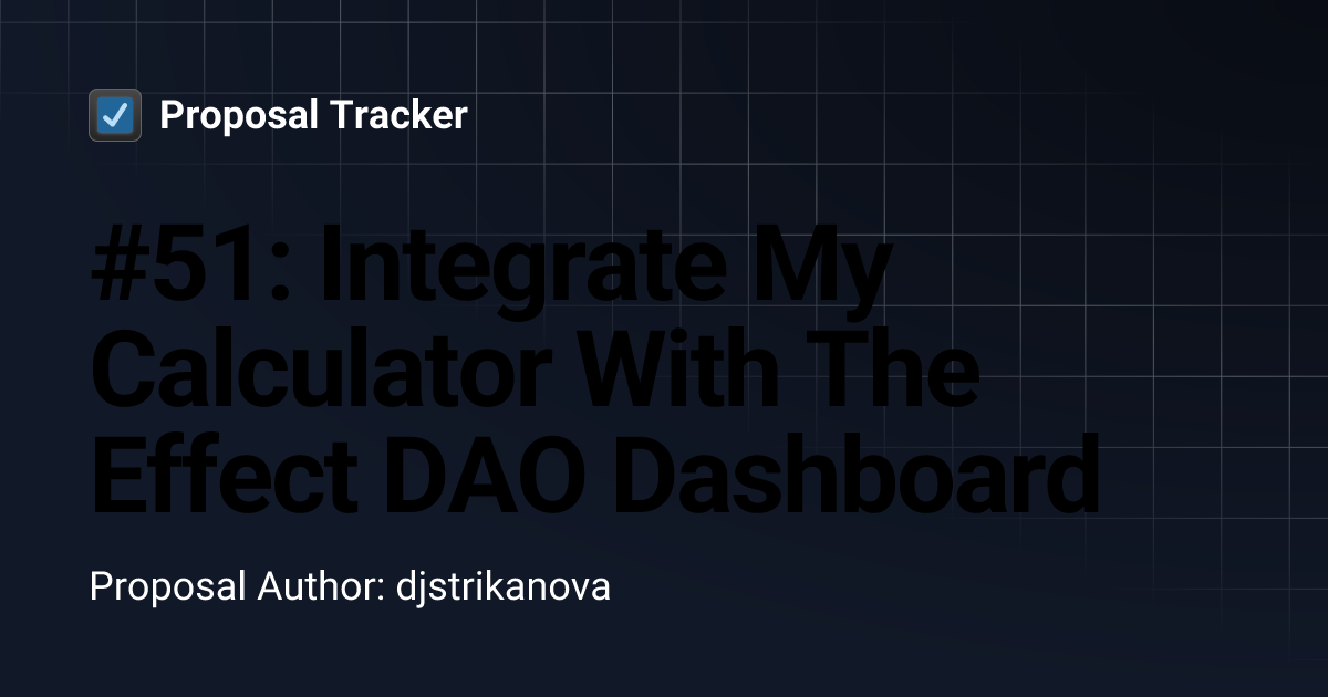 #51: Integrate My Calculator With The Effect DAO Dashboard | Proposal Tracker