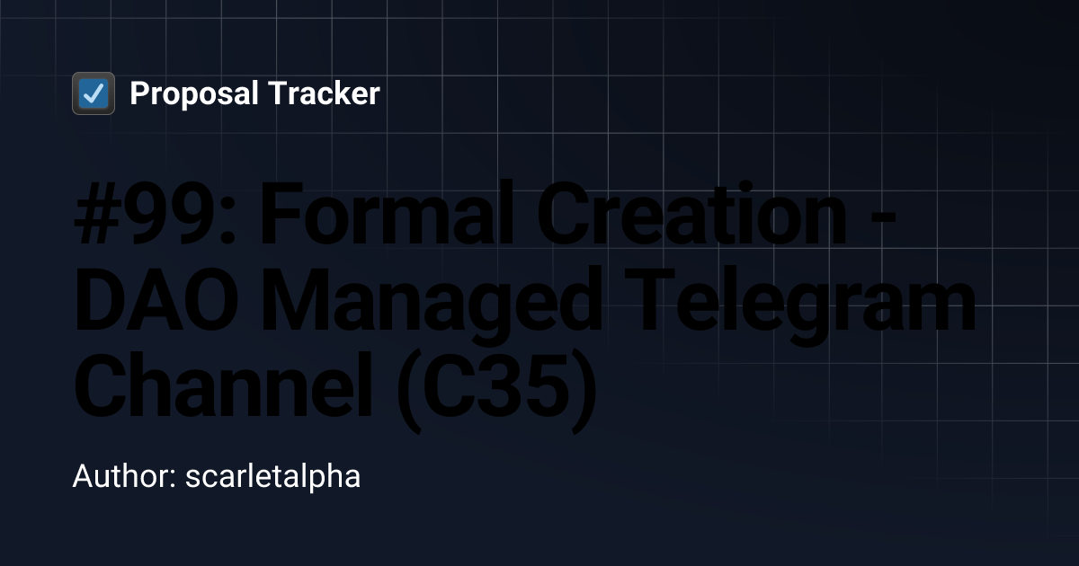 #99: Formal Creation - DAO Managed Telegram Channel (C35) | Proposal ...